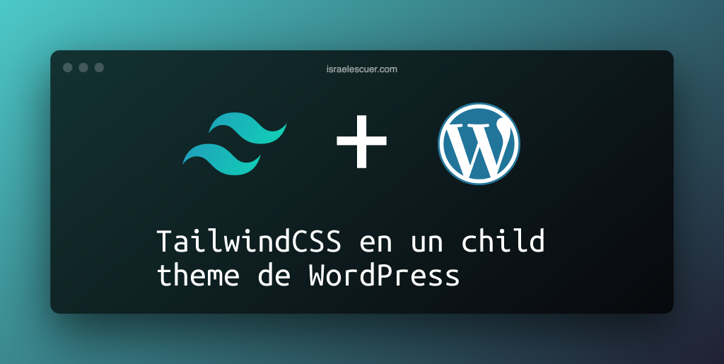 Cómo instalar TailwindCSS en un child theme de WordPress - Paginas web en Zaragoza
